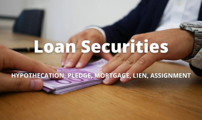 Loan Security types - Hypothecation, Pledge, Mortgage, Lien, Assignment